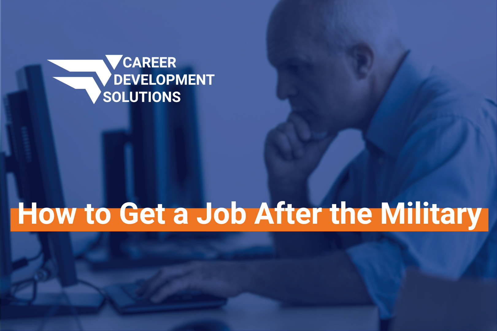 How to Get a Job After the Military - Career Development Solutions